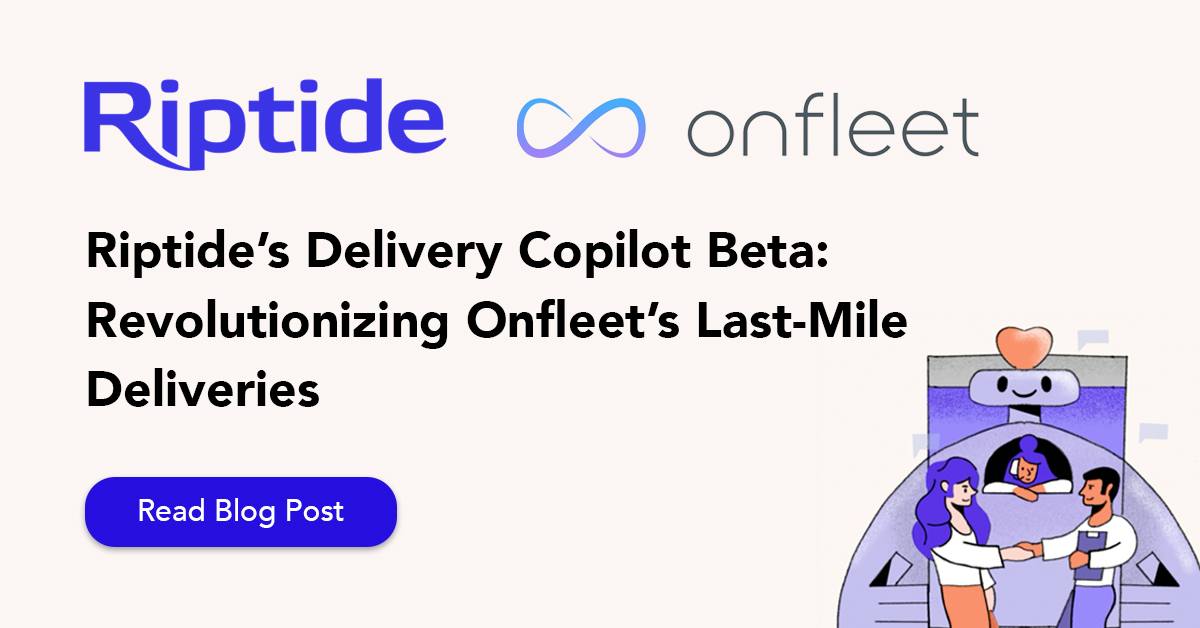 Riptide’s Delivery Copilot Beta: Revolutionizing Onfleet’s Last-Mile Deliveries